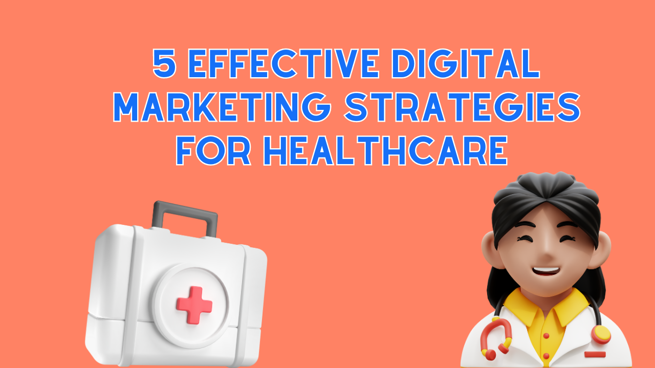 5 Effective Digital Marketing Strategies For Healthcare - Digital ...